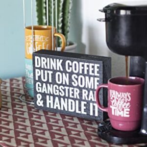 Drink Coffee Put on Some Gangster Rap and Handle It - Office Decor - 6x8 Funny Kitchen Wood Box Plaque Home Desk Decoration or Coffee Bar Sign