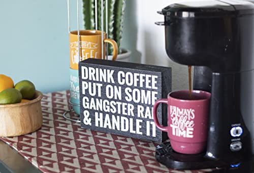 Drink Coffee Put on Some Gangster Rap and Handle It - Office Decor - 6x8 Funny Kitchen Wood Box Plaque Home Desk Decoration or Coffee Bar Sign