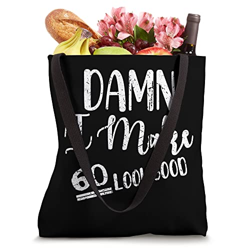 Damn I Make 60 Look Good Tote Bag