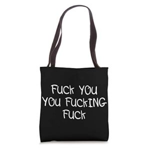 fuck you – you fucking fuck tote bag