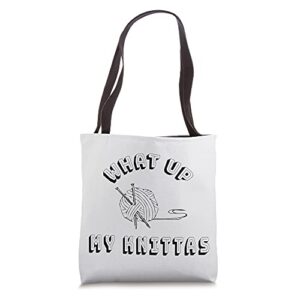 what up my knittas funny knitter knitting hobby meme tote bag