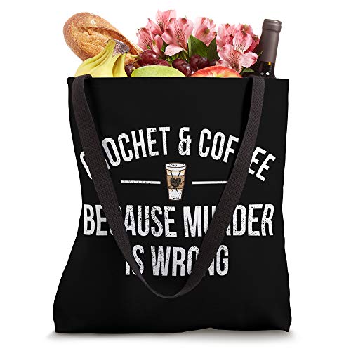 Crochet and Coffee Because Murder Is Wrong Tote Bag