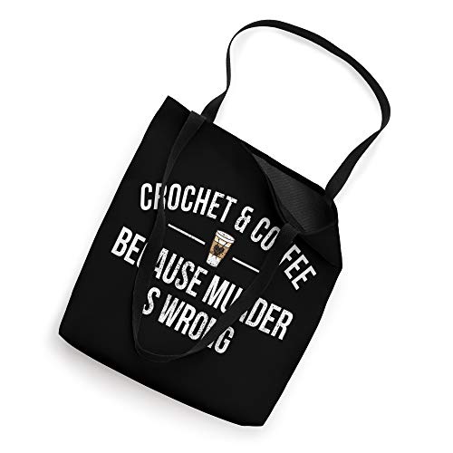 Crochet and Coffee Because Murder Is Wrong Tote Bag