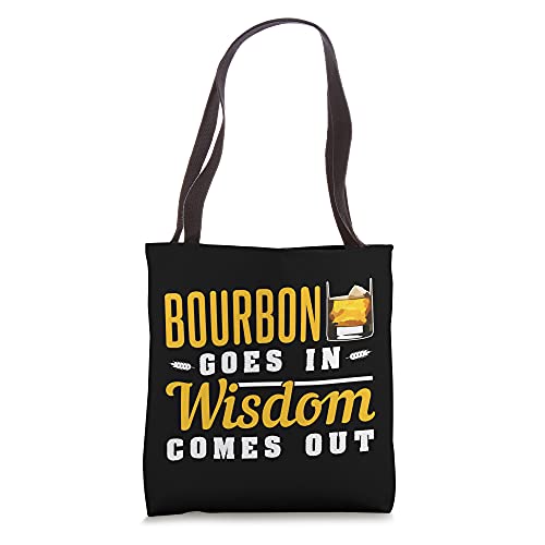 Bourbon Goes In Wisdom Comes Out Tote Bag