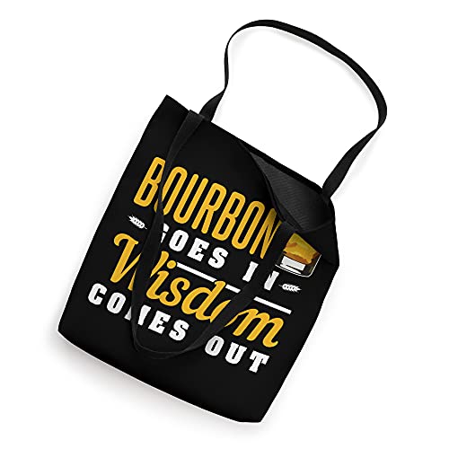 Bourbon Goes In Wisdom Comes Out Tote Bag