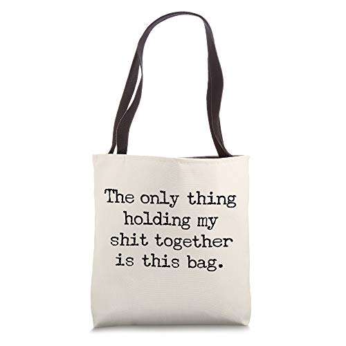 The Only Thing Holding My Shit Together Is This Bag Tote Bag