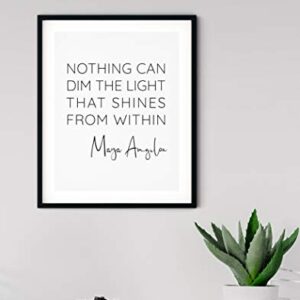 ‘Nothing Can Dim the Light that Shines from Within’ Maya Angelou Quotes Inspirational Wall Art | 11x14 UNFRAMED Black and White Print | Encouraging, Positive, Modern, Typography Home Decor