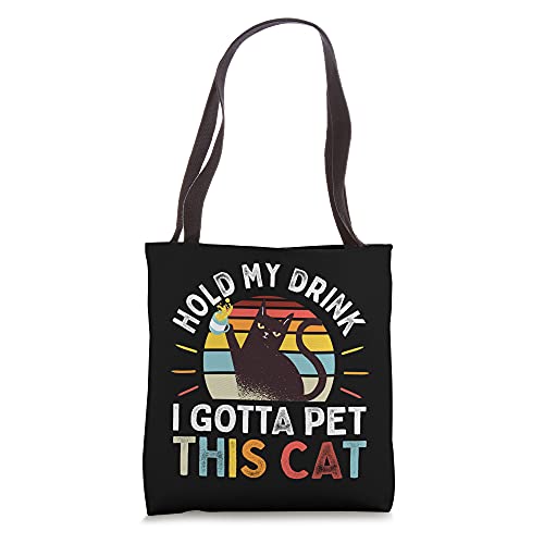 Hold My Drink I Gotta Pet This Cat Funny Humor Gift Tote Bag