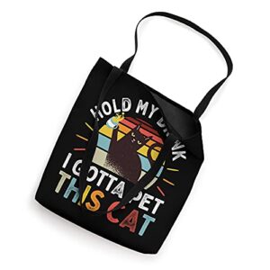 Hold My Drink I Gotta Pet This Cat Funny Humor Gift Tote Bag