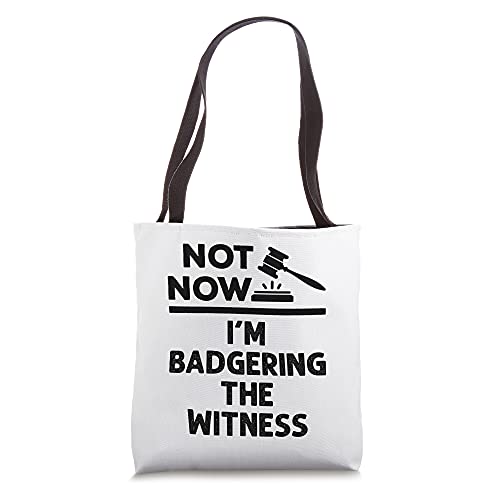 Funny Not Now I'm Badgering the Witness Mock Trial Tote Bag