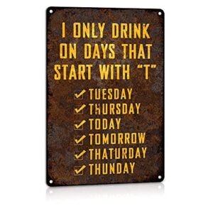 alrear funny man cave metal tin signs bar decor accessories beer club wall decorations i only drink on days that start with t aluminum 8×12 inches