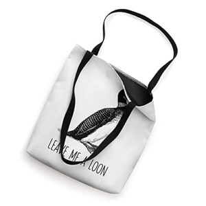 Leave Me A Loon Funny Loon Bird Watcher Gift Tote Bag