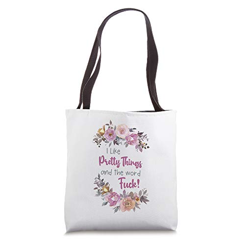 I Like Pretty Things And The Word Fuck Tote Bag