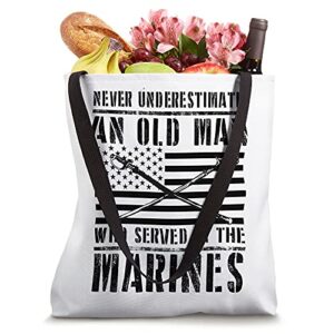 NEVER UNDERESTIMATE AN OLD MAN WHO SERVED The MARINES Corps Tote Bag