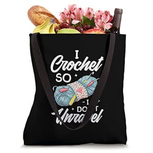 I crochet so I don't unravel Gifts for a Crochet Fan Tote Bag