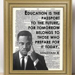 "Education is the Passport to the Future…" Malcolm X: Positive Quotes; Inspirational, Motivational Wall Art Decor Poster for Office, Classroom, Livingroom & Bedroom | Unframed Posters 8x10"