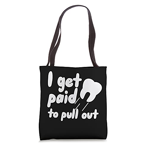 I get paid to pull out Dental Hygienist Tote Bag