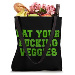 Eat Your Fucking Veggies Vegetarian Bodybuilding Humor Tote Bag