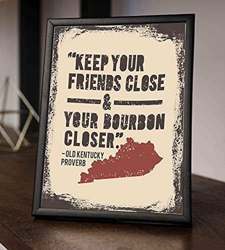 Old Kentucky Proverb-"Keep Your Friends Close and Your Bourbon Closer"- Funny Wall Print- 8 x 10"-Ready to Frame. Humorous Wall Art- Ideal Decor for Home-Office-Bar-Man Cave-Pub. Makes a Great Gift!