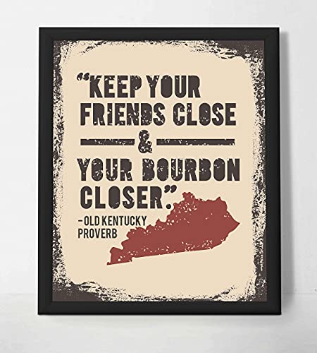 Old Kentucky Proverb-"Keep Your Friends Close and Your Bourbon Closer"- Funny Wall Print- 8 x 10"-Ready to Frame. Humorous Wall Art- Ideal Decor for Home-Office-Bar-Man Cave-Pub. Makes a Great Gift!