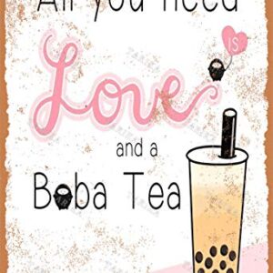 All You Need is Love and Boba Tea 20X30 cm Retro Look Iron Decoration Plaque Sign for Home Kitchen Bathroom Farm Garden Garage Inspirational Quotes Wall Decor;