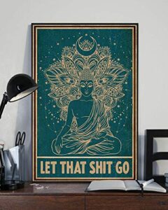 tnnd let that shit go poster buddha posterfunny quotes posterfunny yoga quotemeditating buddha postervintage poster home decor parlor cafe garage metal sign poster, 8 x 12 inch, poster sign#a863