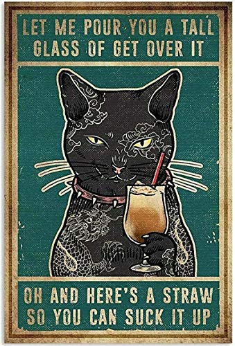 Cat Let Me Pour You A Tall Glass of Get Over It Poster Retro Sign for Street Garage Family Cafe Bar People Cave Farm Wall Bathroom Decoration U Crafts Metal Tin Sign 8x12inch