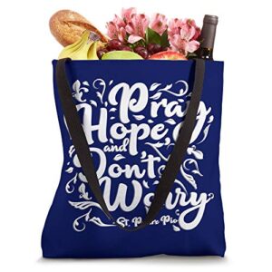 St Padre Pio Pray Hope and Don't Worry Quote Catholic Tote Bag