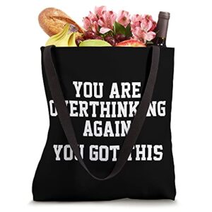 you are overthinking again you got this funny saying Tote Bag