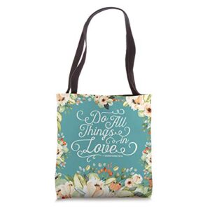 floral inspirational christian scripture 1 corinthians 16:14 tote bag