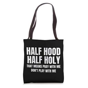 half hood half holy shirt that means pray with me funny tote bag