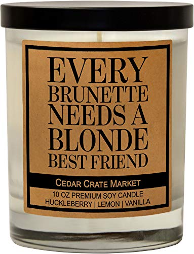 Every Brunette Needs a Blonde Best Friend - Funny Candle, Friendship Gifts for Women, Funny Birthday Gifts for Friends Female, BFF, Bestie, Coworker, Sister, Long Distance Friend, Scented Candles