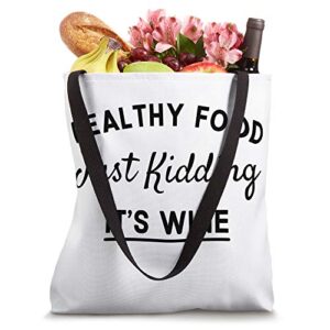 Healthy Food Just Kidding It's Wine - Funny Grocery Shopping Tote Bag