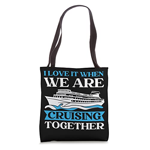 I Love It When We Are Cruising Together Cruise Ship Tote Bag