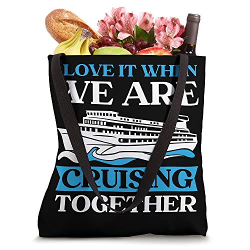 I Love It When We Are Cruising Together Cruise Ship Tote Bag