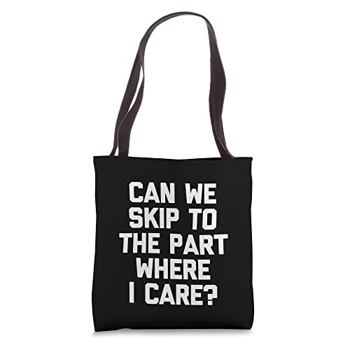 Can We Skip To The Part Where I Care? T-Shirt funny saying Tote Bag