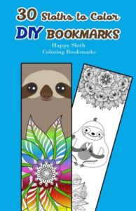 30 sloths to color diy bookmarks: happy sloth coloring bookmarks