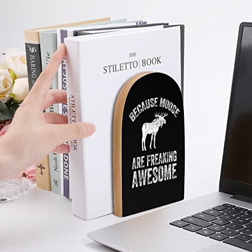 Because Moose are Freaking Awesome Bigl Wood Bookends Support Non-Slip Heavy Duty Shelves Book Stand for Office Home Kitchen Library