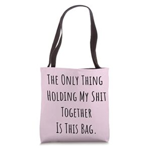 the only thing holding my shit together is this bag tote bag