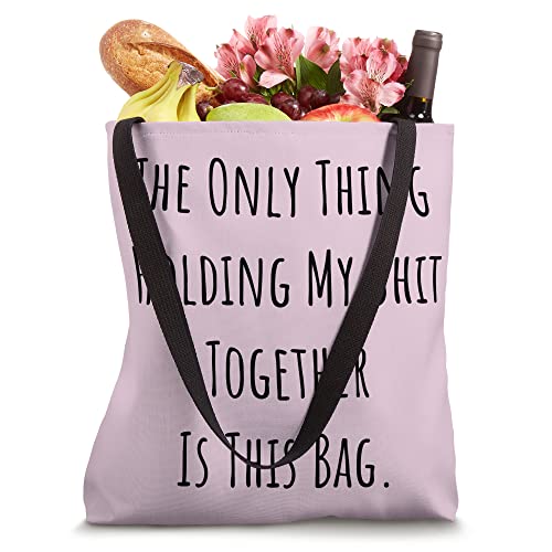 The Only Thing Holding My Shit Together Is This Bag Tote Bag