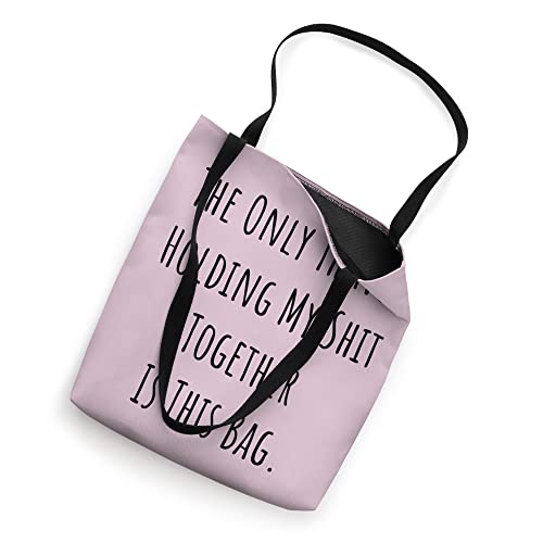 The Only Thing Holding My Shit Together Is This Bag Tote Bag