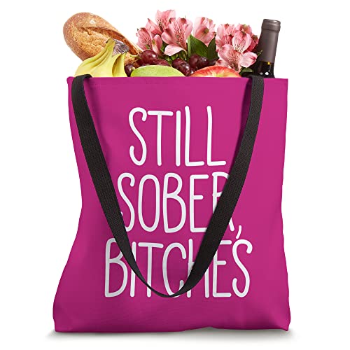 STILL SOBER, BITCHES Funny Celebrate Sobriety Sarcastic Meme Tote Bag