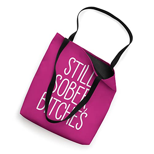 STILL SOBER, BITCHES Funny Celebrate Sobriety Sarcastic Meme Tote Bag