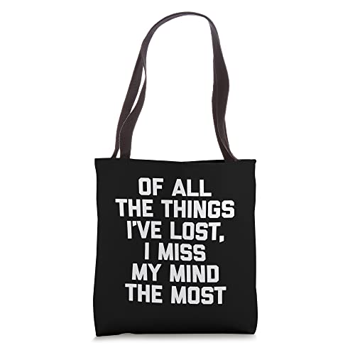 Of All The Things I've Lost, I Miss My Mind The Most - Funny Tote Bag