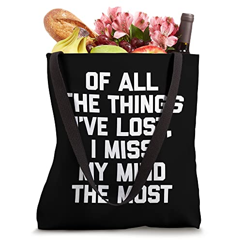 Of All The Things I've Lost, I Miss My Mind The Most - Funny Tote Bag