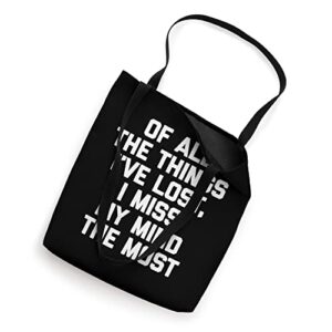 Of All The Things I've Lost, I Miss My Mind The Most - Funny Tote Bag