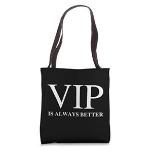 VIP Is Always Better Tote Bag