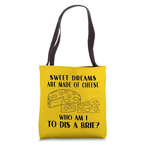 Sweet Dreams Are Made Of Cheese Who am I To Dis a Brie Tote Bag