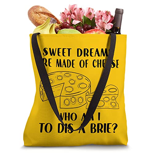 Sweet Dreams Are Made Of Cheese Who am I To Dis a Brie Tote Bag