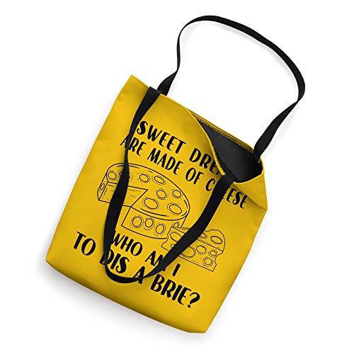 Sweet Dreams Are Made Of Cheese Who am I To Dis a Brie Tote Bag